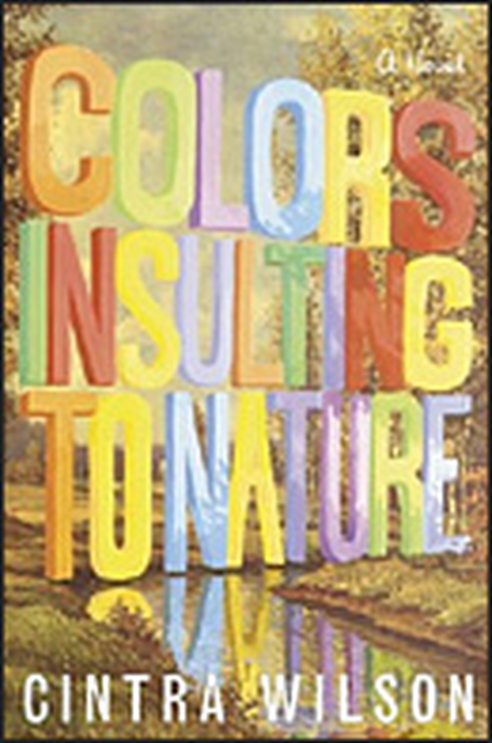 Colours Insulting to Nature by Cintra Wilson