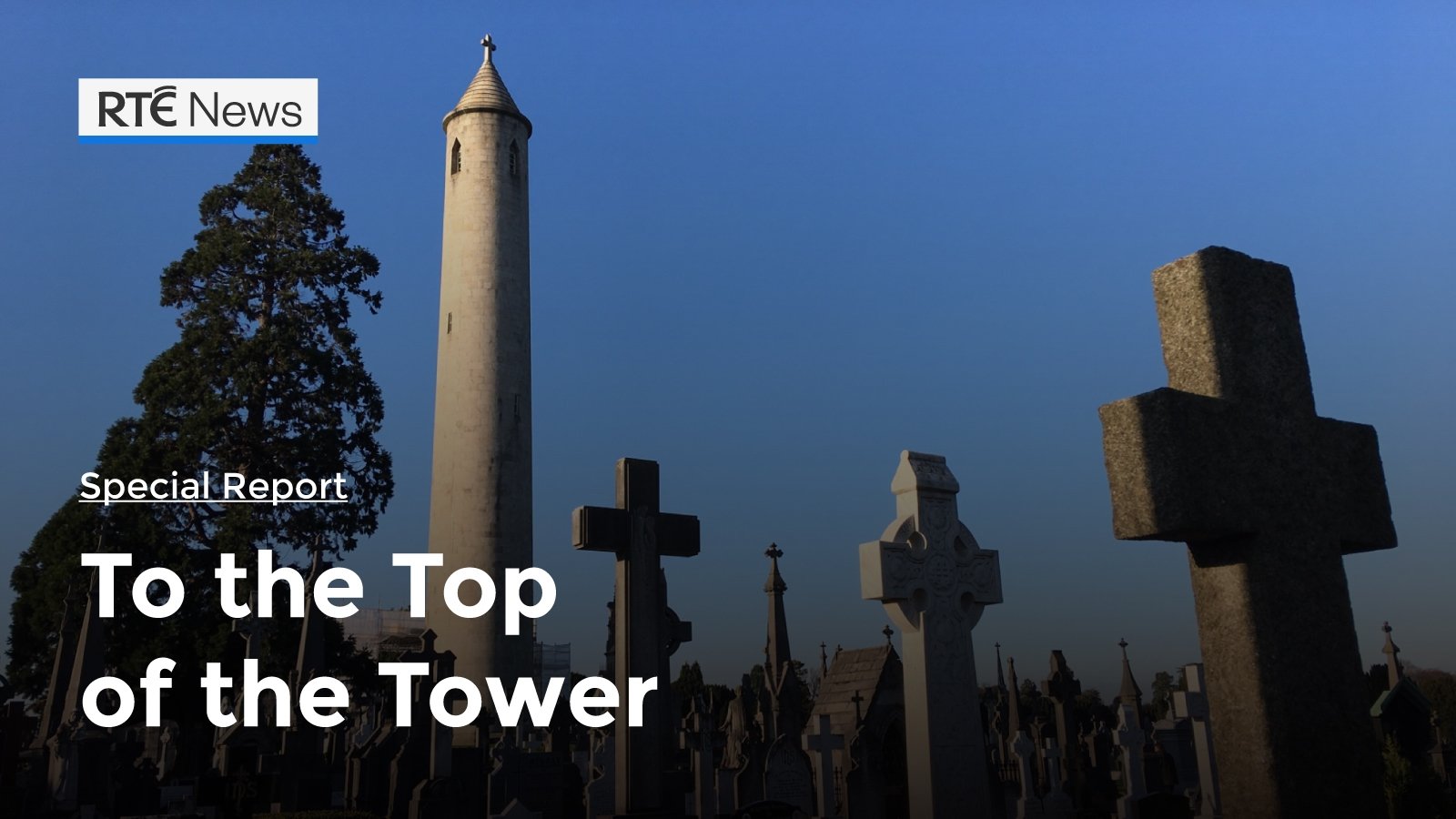 To the Top of the Tower | A Special Report from RTÉ