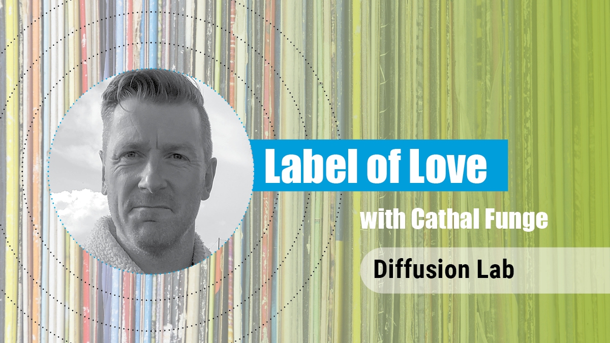 Label of Love Ep. 8 - Diffusion Lab | Label of Love - RTÉ Radio 1