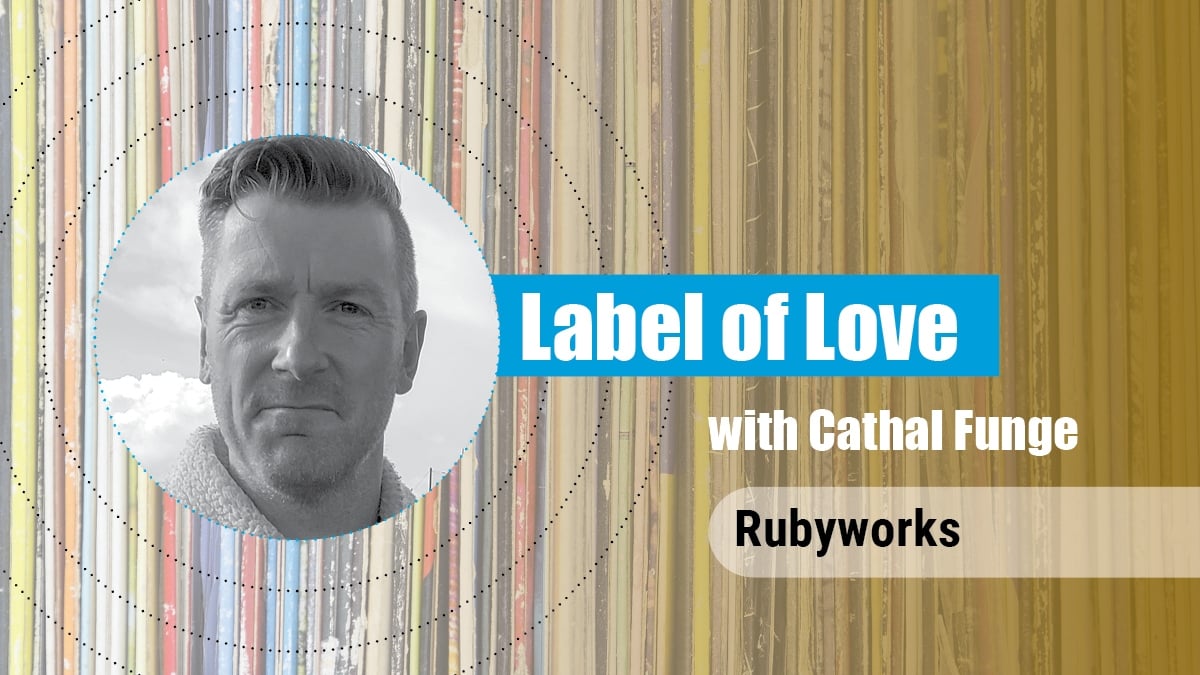 Label of Love Ep. 7 - Rubyworks | Label of Love - RTÉ Radio 1
