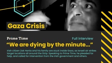 Video | Prime Time: Interview from Gaza with Irish citizen Zak Hania | RTÉ