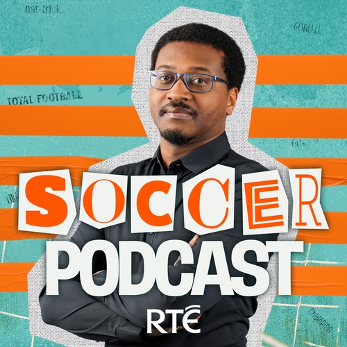 RTÉ Soccer Podcast - RTÉ Podcasts